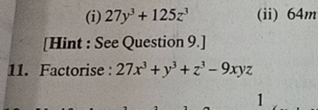 (i) 27y3+125z3 (ii) 64 m [Hint : See Question 9.] 11. Factorise : 27x3+y3..