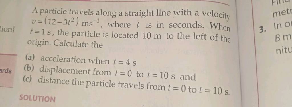 A particle travels along a straight line with a velocity v=(12−3t2)ms−1,