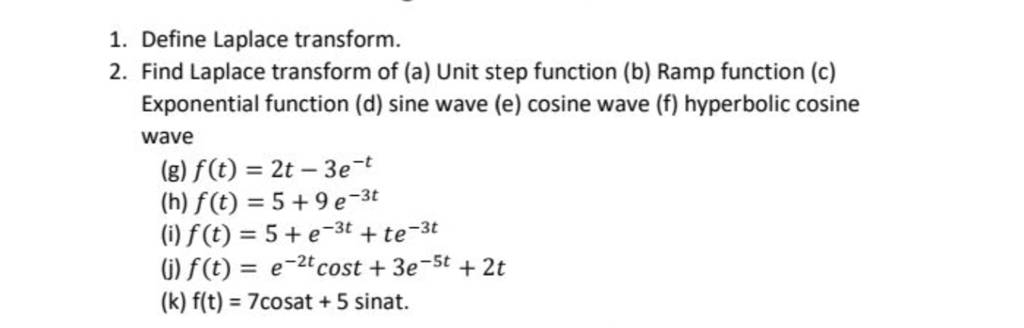 1. Define Laplace transform. 2. Find Laplace transform of (a) Unit step f..