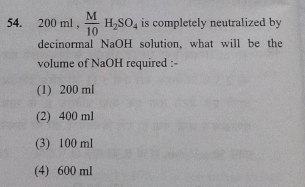 200ml,10M H2 SO4 is completely neutralized by decinormal NaOH solution,