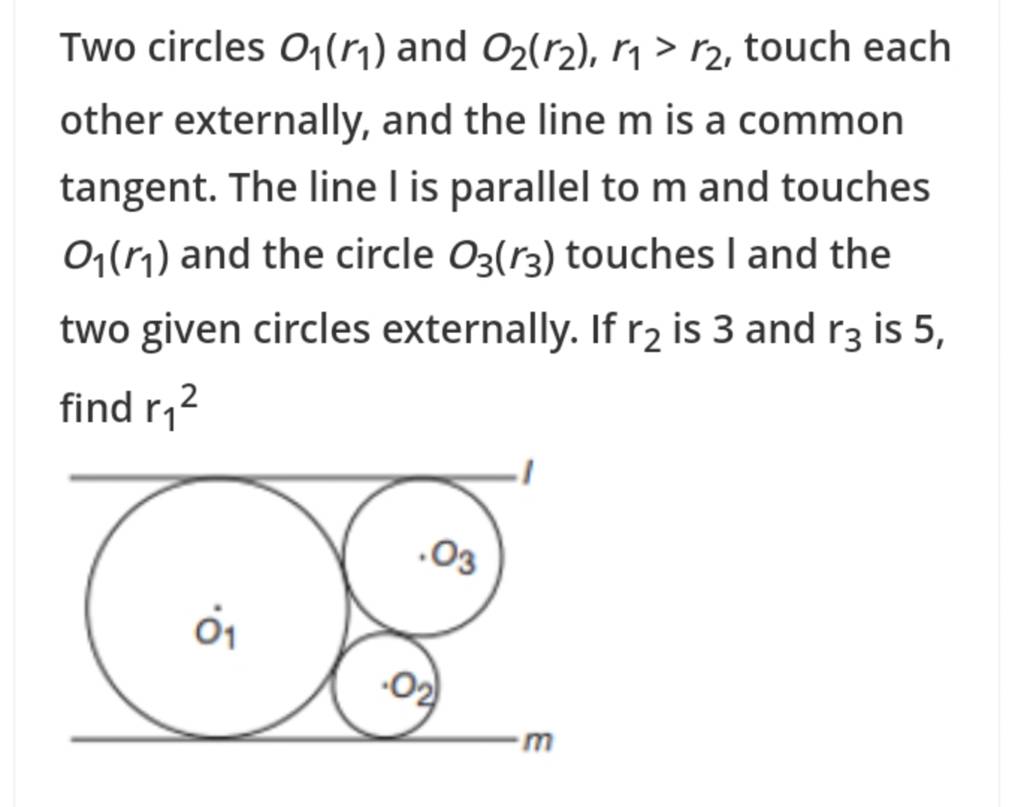 Two circles O1 (r1 ) and O2 (r2 ),r1 >r2 , touch each other externally, a..