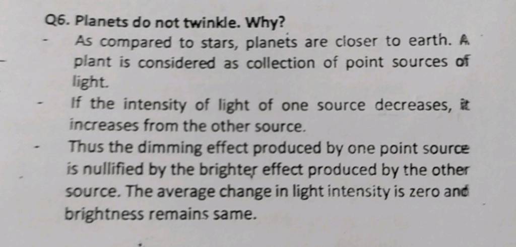 Q6. Planets do not twinkle. Why? As compared to stars, planets are closer..