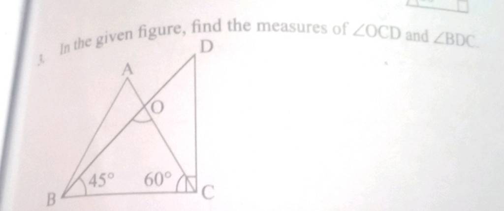 In the given figure, find the measures of ∠OCD and ∠BDC | Filo