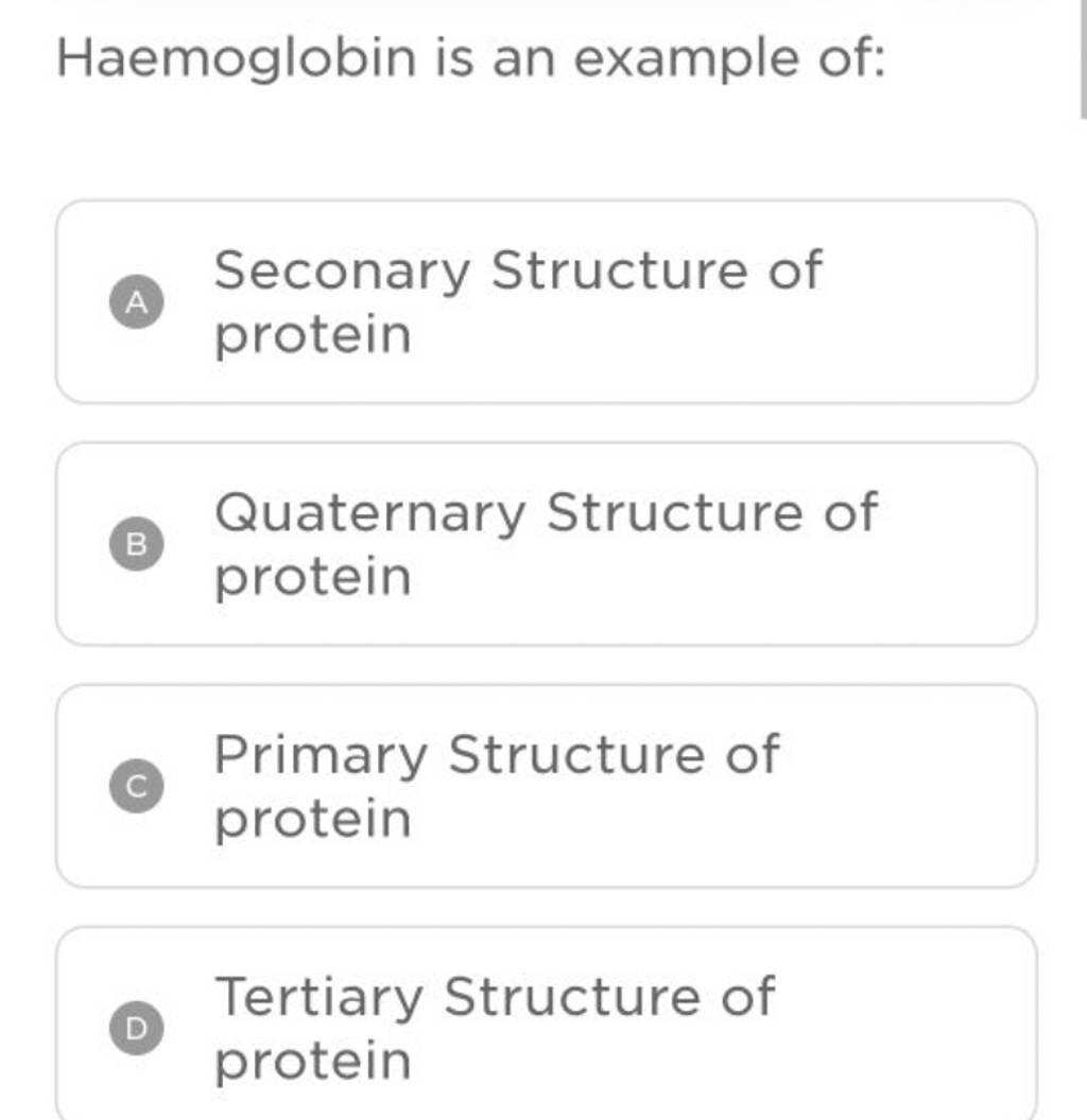 Haemoglobin is an example of: Seconary Structure of protein B Quaternary
