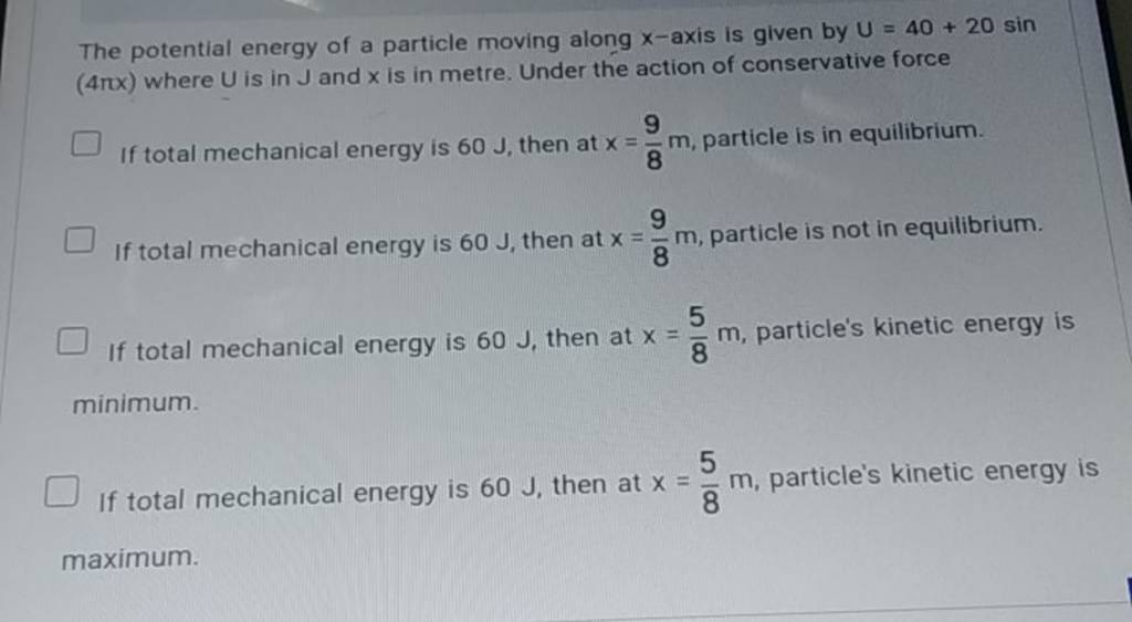 The potential energy of a particle moving along x-axis is given by U=40+2..