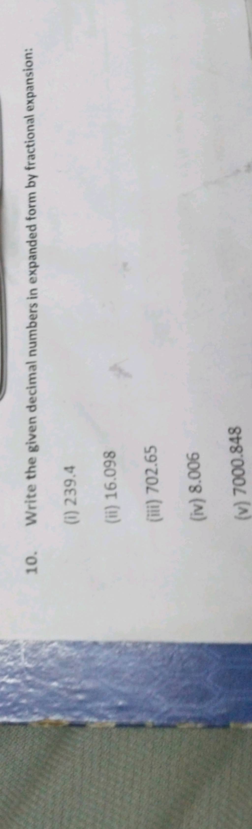 Write the given decimal numbers in expanded form by fractional expansion:.. Write the given decimal numbers in expanded form by fractional expansion:..