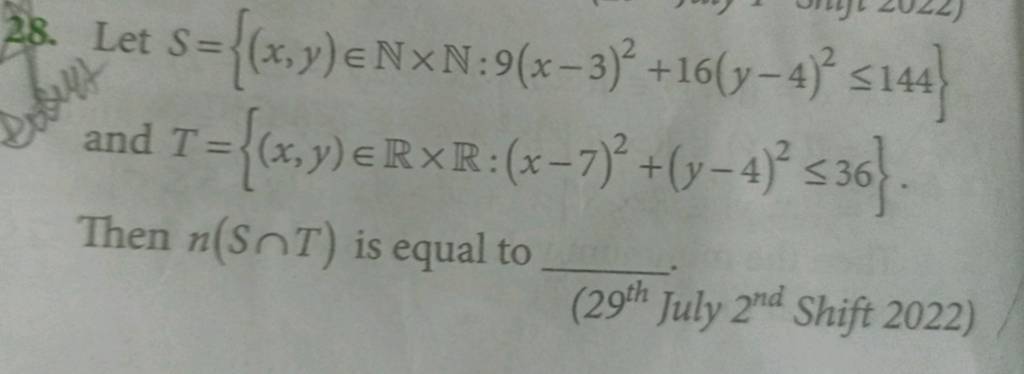 28. Let S={(x,y)∈N×N:9(x−3)2+16(y−4)2≤144} and T={(x,y)∈R×R:(x−7)2+(y−4)2..