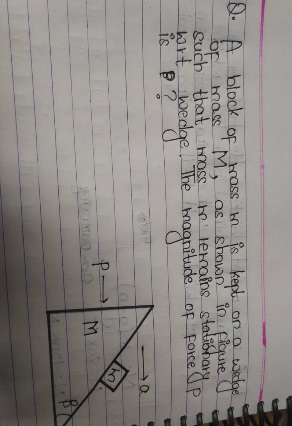 Q. A block of mass m is kept on a wedge of mass M, as shown in figure suc..