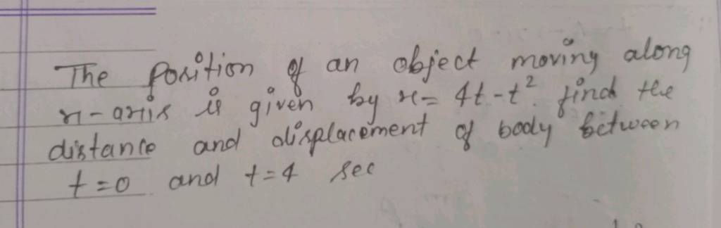 The Position Of An Object Moving Along X Axis Is Given By X 4t−t2 Find Th