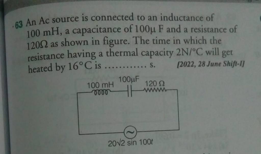 63 An Ac Source Is Connected To An Inductance Of 100mh A Capacitance Of