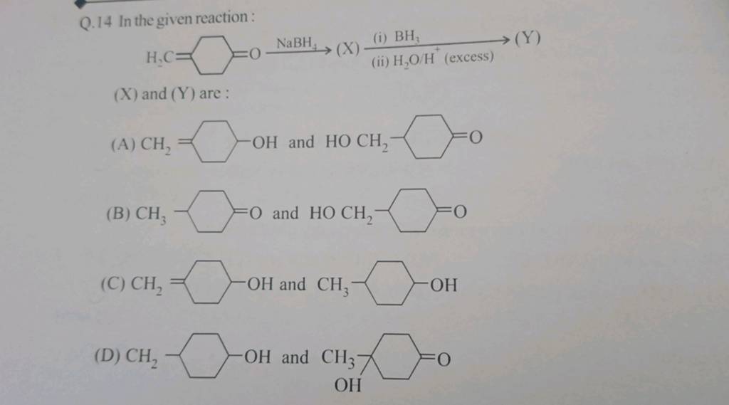 Q.14 In the given reaction: H2 C= =O NaBH4 (X) (ii) H2 O+H+(excess)