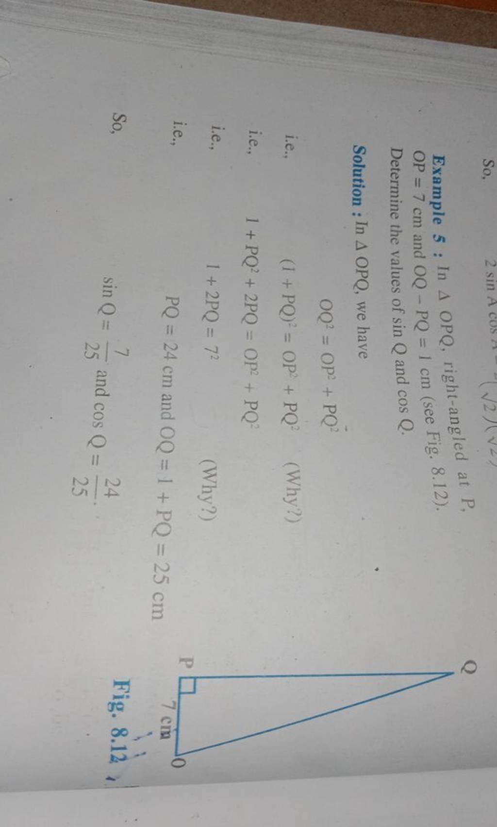 Example 5 : In OPQ, right-angled at P, OP=7 cm and OQ−PQ=1 cm (see Fig.