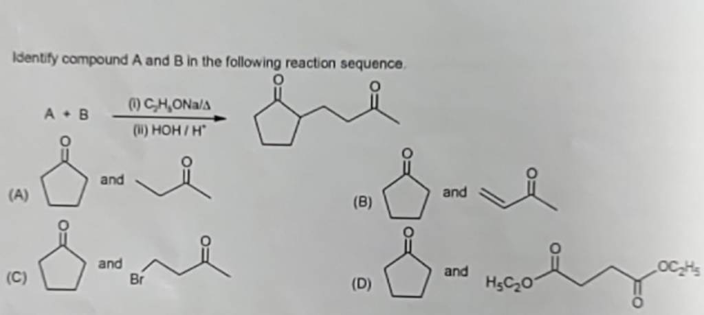 Identify compound A and B in the following reaction sequence. CC(=O)CCC1C..