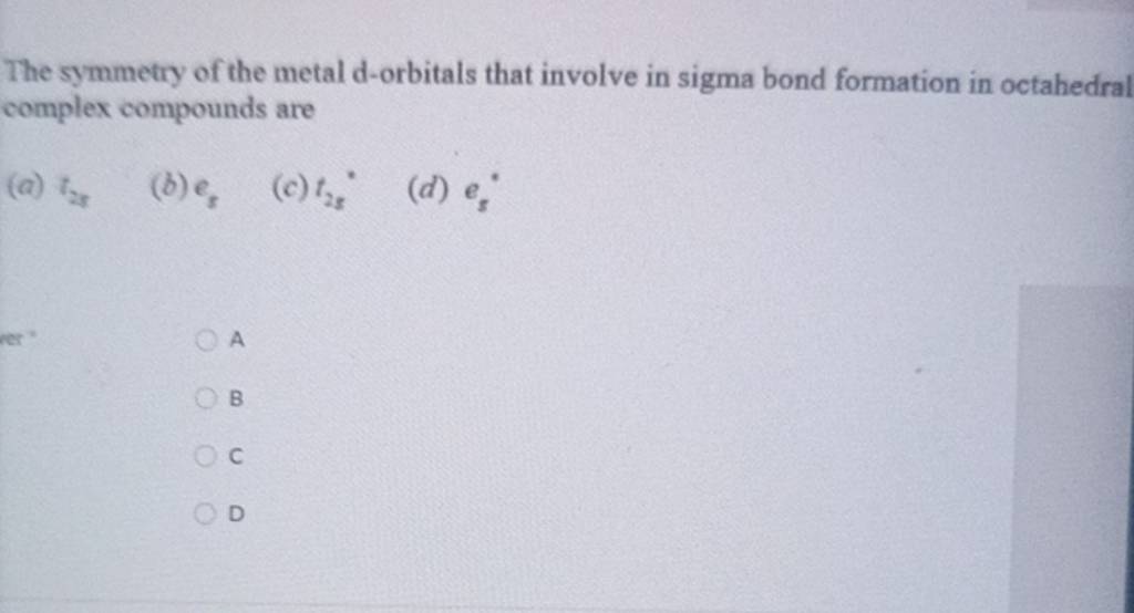 The symmetry of the metal d-orbitals that involve in sigma bond formation..