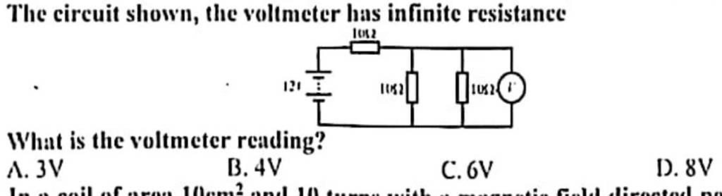 The circuit shown, the voltmeter has infinite resistance What is the volt..