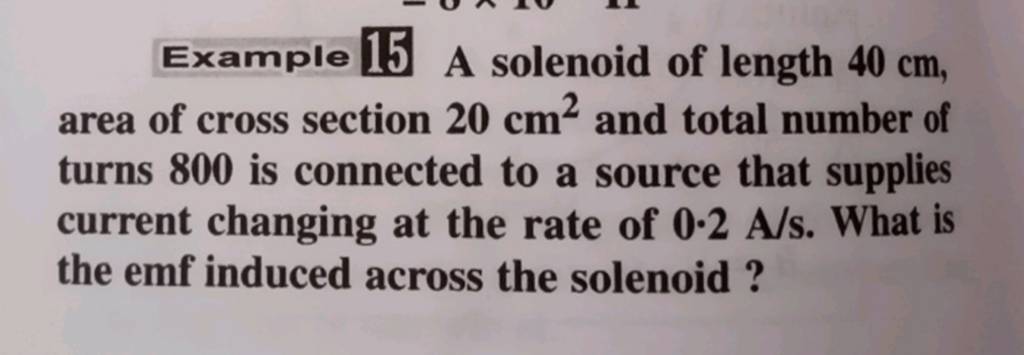 Example 15 A solenoid of length 40 cm, area of cross section 20 cm2 and t..