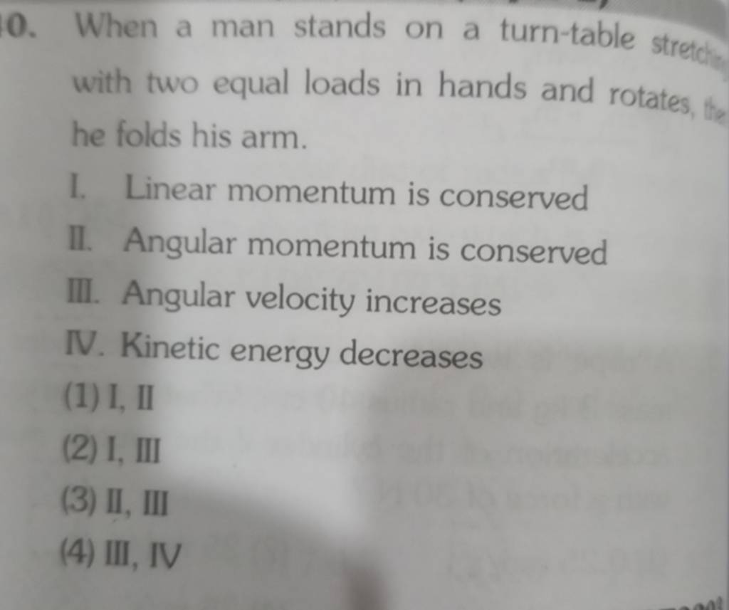 When a man stands on a turn-table stretch with two equal loads in hands a..