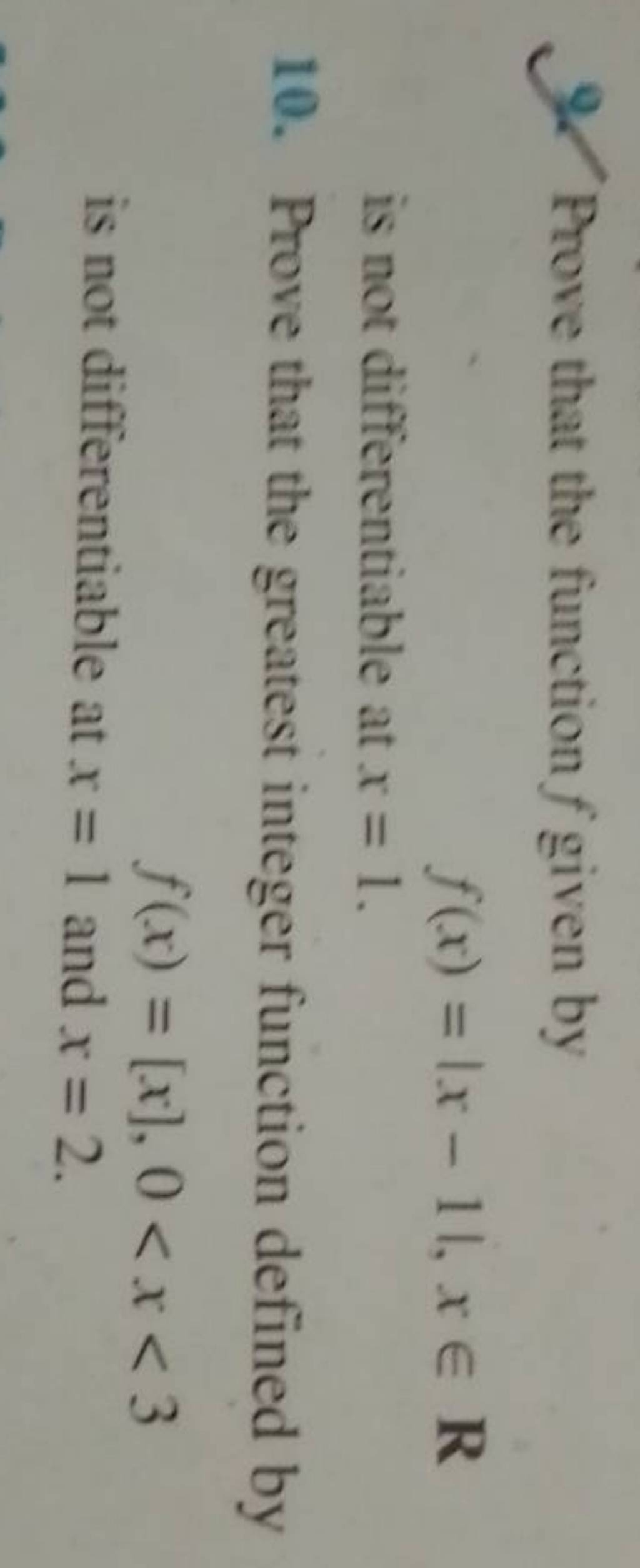 9. Prove that the function f given by f(x)=∣x−1∣,x∈R is not differentiabl..