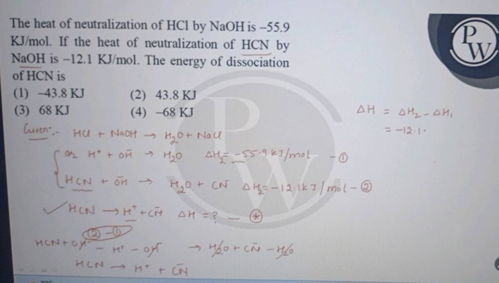 Guren:- HCl+NaOH→H2 O+NaCl ΔH =ΔH2 −ΔH1 =−12⋅1. W { or H++OH→H2 OΔH2 =−5..