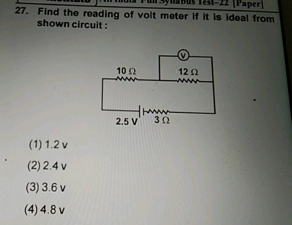 Find the reading of volt meter if it is ideal from shown circuit : | Filo