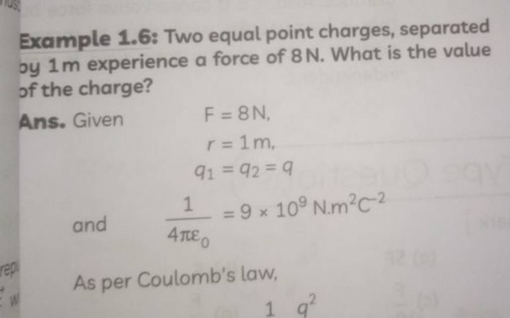 Example 1.6: Two equal point charges, separated oy 1 m experience a force.. Example 1.6: Two equal point charges, separated oy 1 m experience a force..