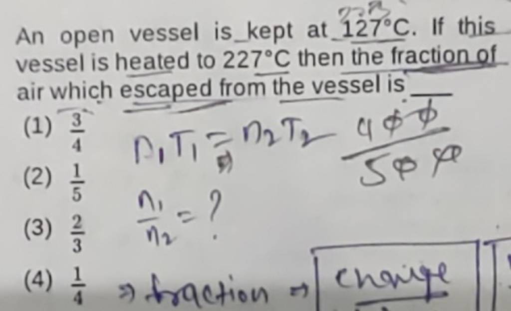 An open vessel is kept at 127∘C. If this vessel is heated to 227∘C then t..