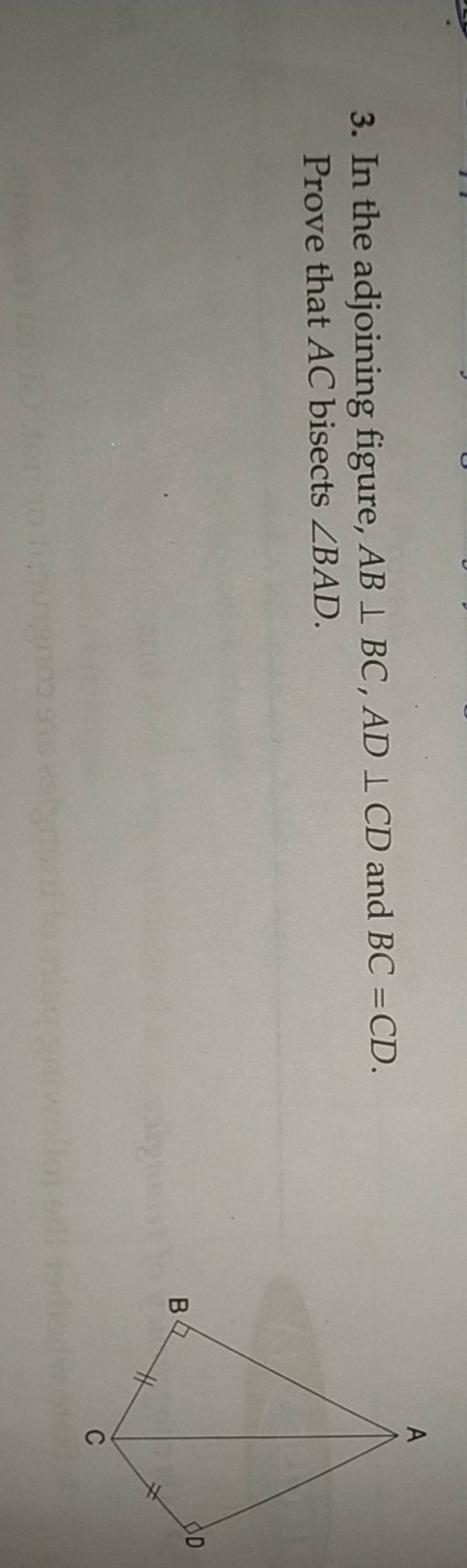 3. In the adjoining figure, AB⊥BC,AD⊥CD and BC=CD. Prove that AC bisects