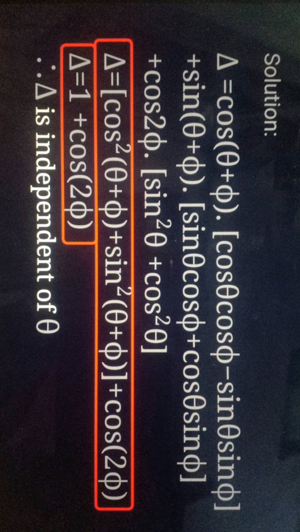 Solution: \[ \begin{array}{l} \Delta=\cos (\theta+\phi) .[\cos \theta \co..
