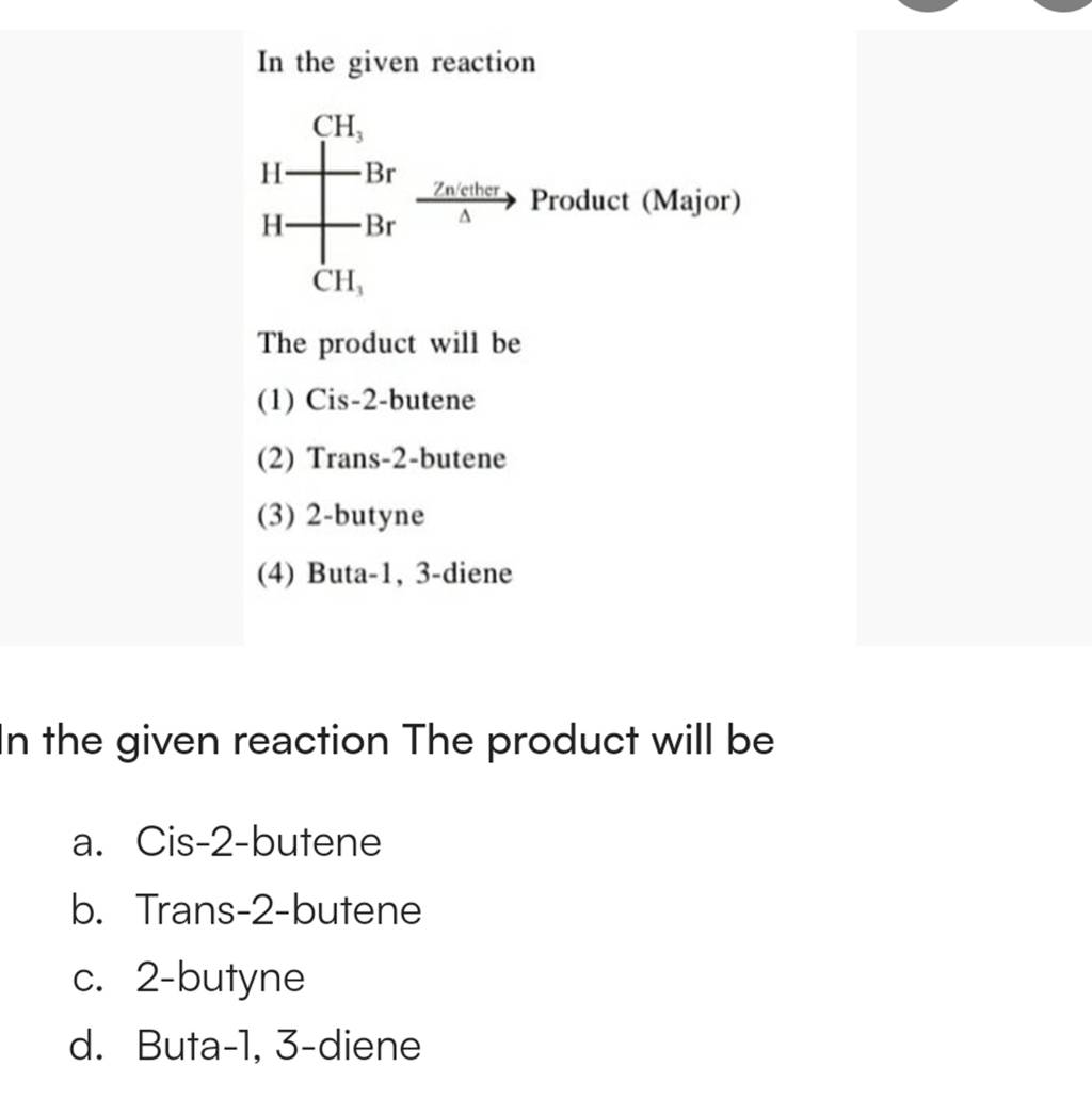 In the given reaction CC(Br)C(C)(C)O The product will be (1) Cis-2-butene..