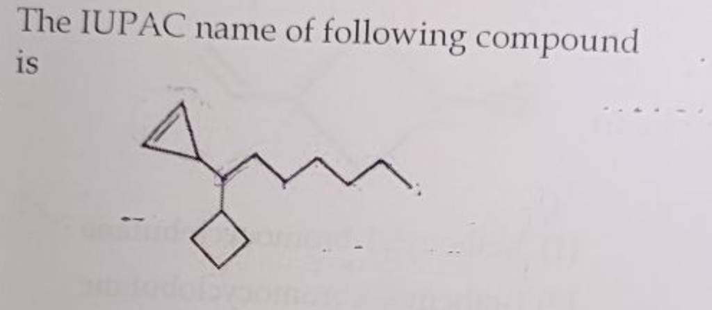The Iupac Name Of Following Compound Is Ccccccc C1c C1 C1cc1 Filo