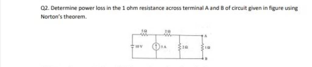 Q2. Determine power loss in the 1ohm resistance across terminal A and B o.. Q2. Determine power loss in the 1ohm resistance across terminal A and B o..