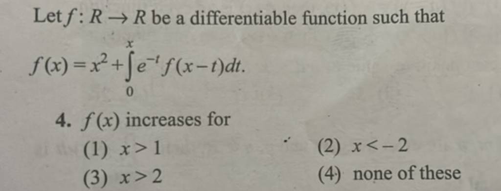 Let f:R→R be a differentiable function such that f(x)=x2+∫0x e−tf(x−t)dt...