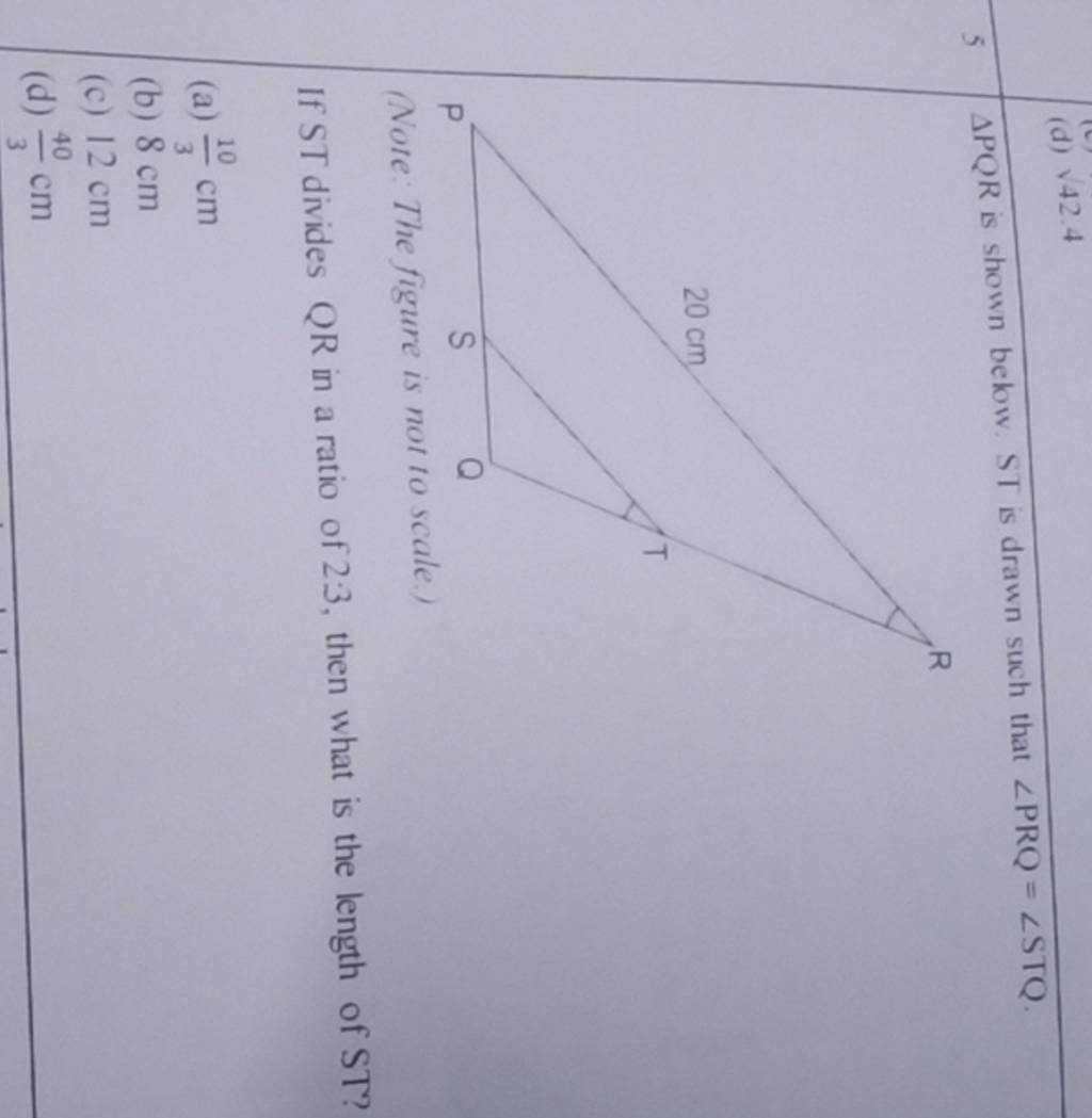 5 PQR is shown below. ST is drawn such that ∠PRQ=∠STQ. Note: The figure