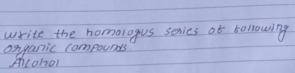 write the homologous series of following organic compounds. Alcohol)