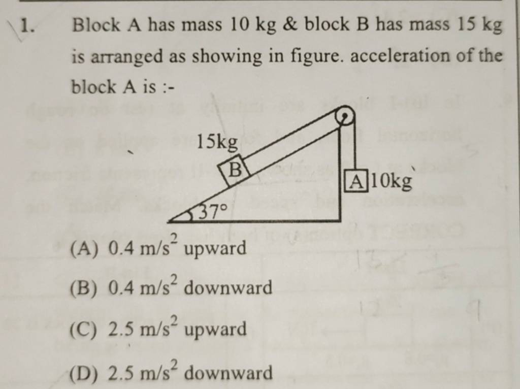 Block A has mass 10 kg \& block B has mass 15 kg is arranged as showing i.. Block A has mass 10 kg \& block B has mass 15 kg is arranged as showing i..