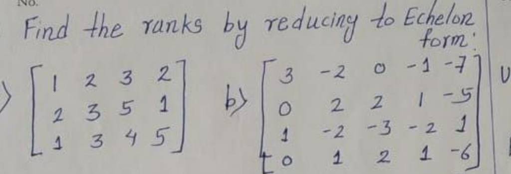 Find the ranks by reducing to Echelon \[ \left[\begin{array}{llll} 1 & 2