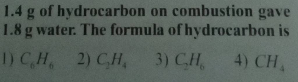 1.4 g of hydrocarbon on combustion gave 1.8 g water. The formula of hydro..