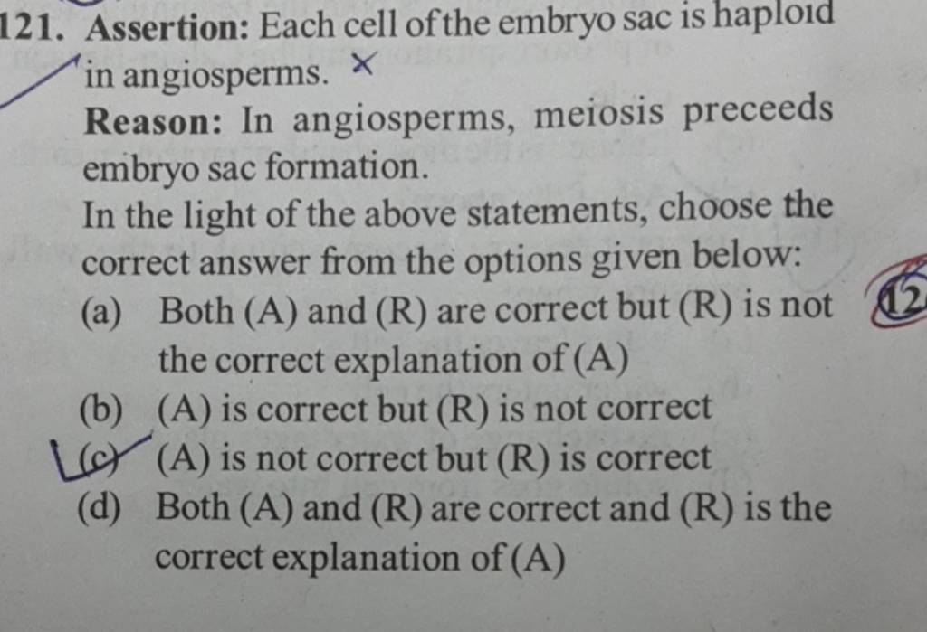 Assertion: Each cell of the embryo sac is haploid in angiosperms. Reason:..