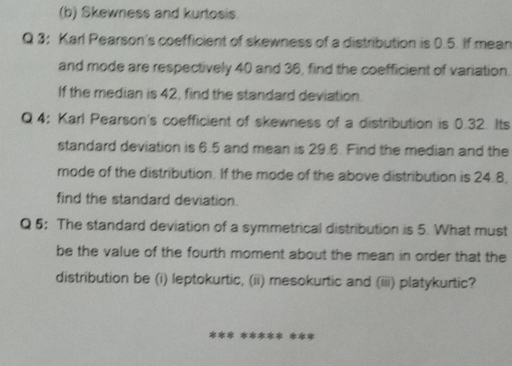 (b) Skewness and kurtosis. Q 3: Karl Pearson's coefficient of skewness of..