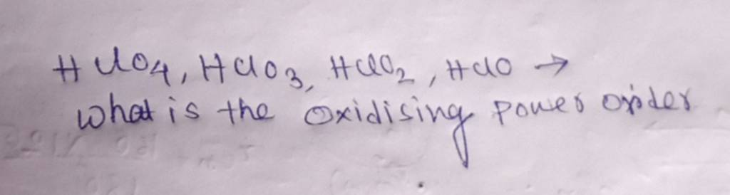 HCO4,HClO3 ,HCO2 ,HCO→ what is the oxidising power order | Filo