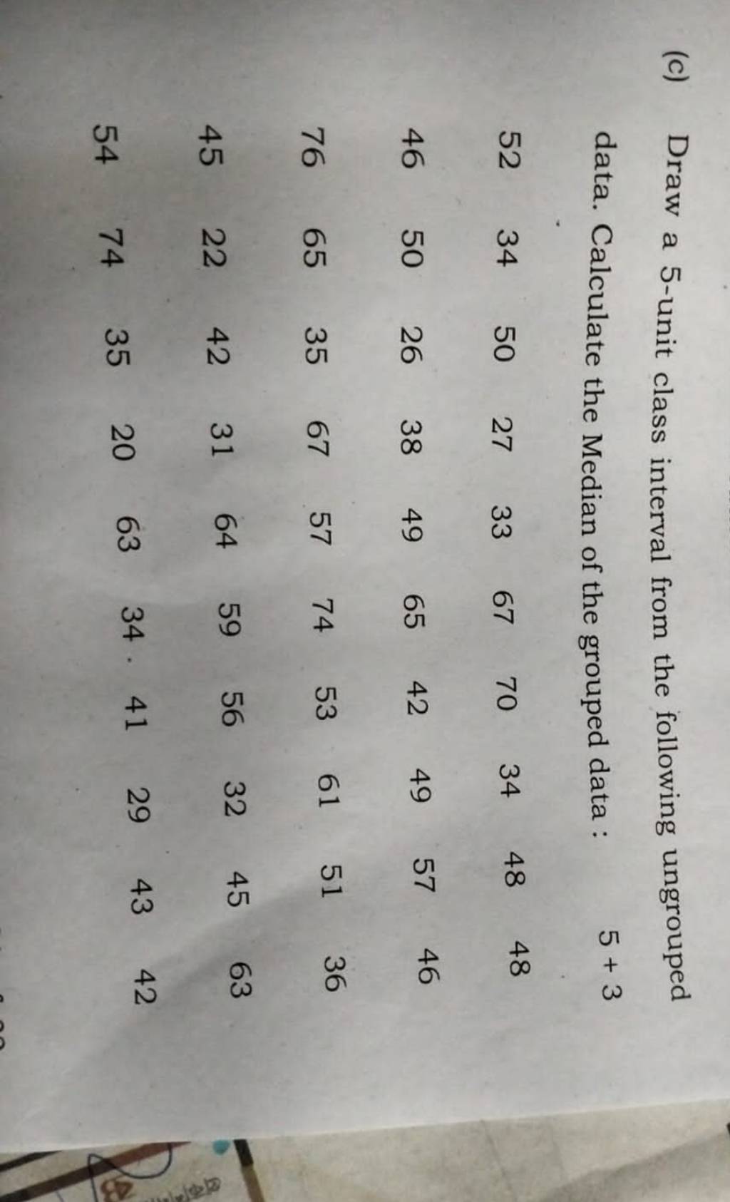 (c) Draw a 5-unit class interval from the following ungrouped data. Calcu.. (c) Draw a 5-unit class interval from the following ungrouped data. Calcu..