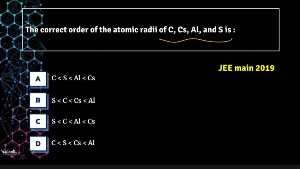 The correct order of the atomic radii of C, Cs, Al, and S is : JEE main 2..