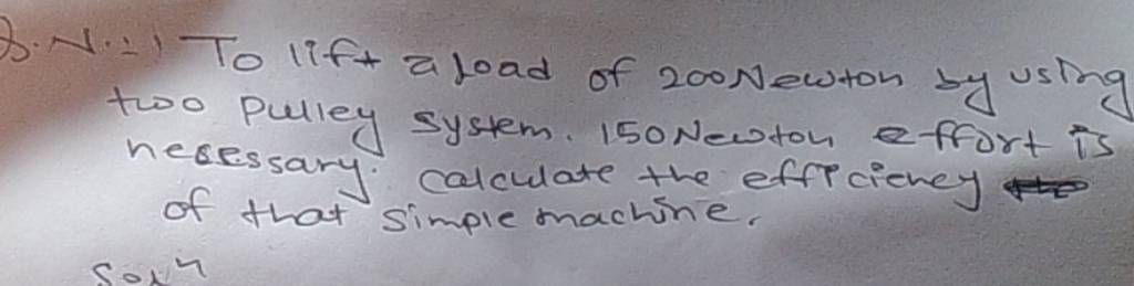8. N.:- To lift a load of 200 Newton by using two pulley system. 150 Newt..