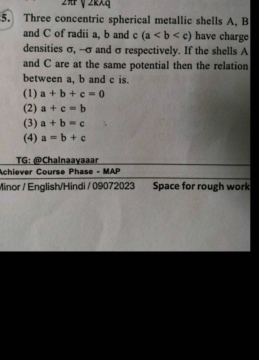 Three concentric spherical metallic shells A,B and C of radii a,b and c(a..