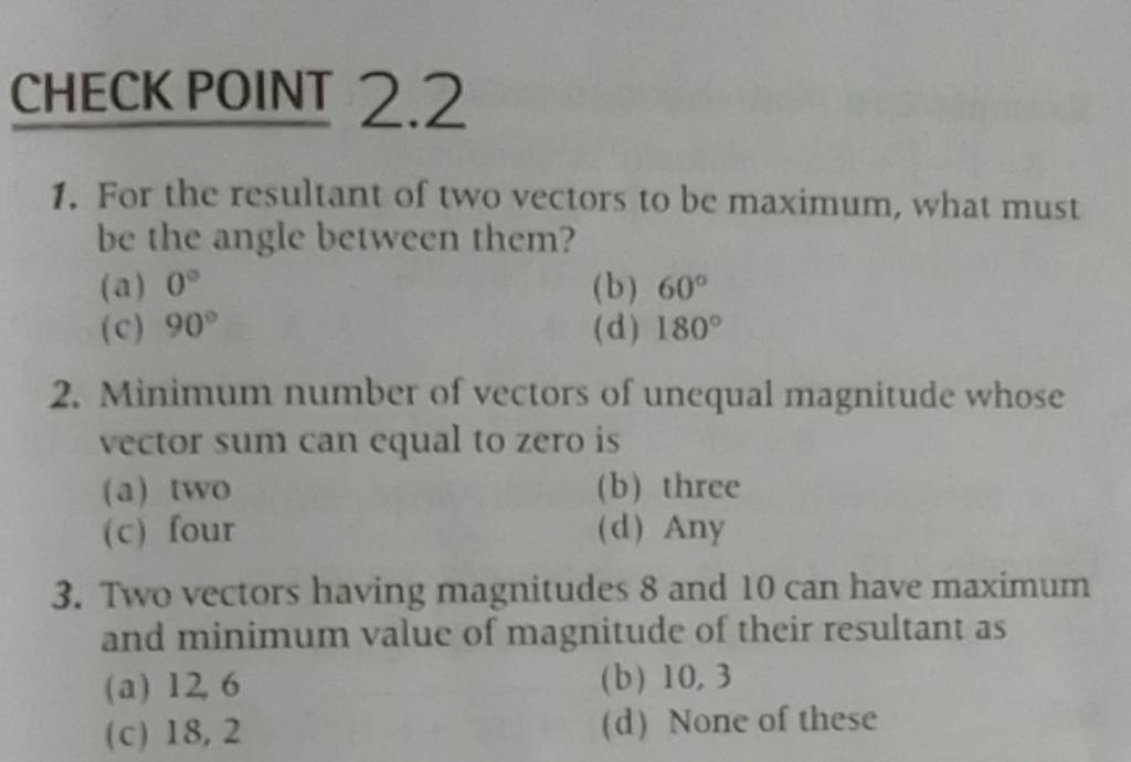 Two vectors having magnitudes 8 and 10 can have maximum and minimum value..