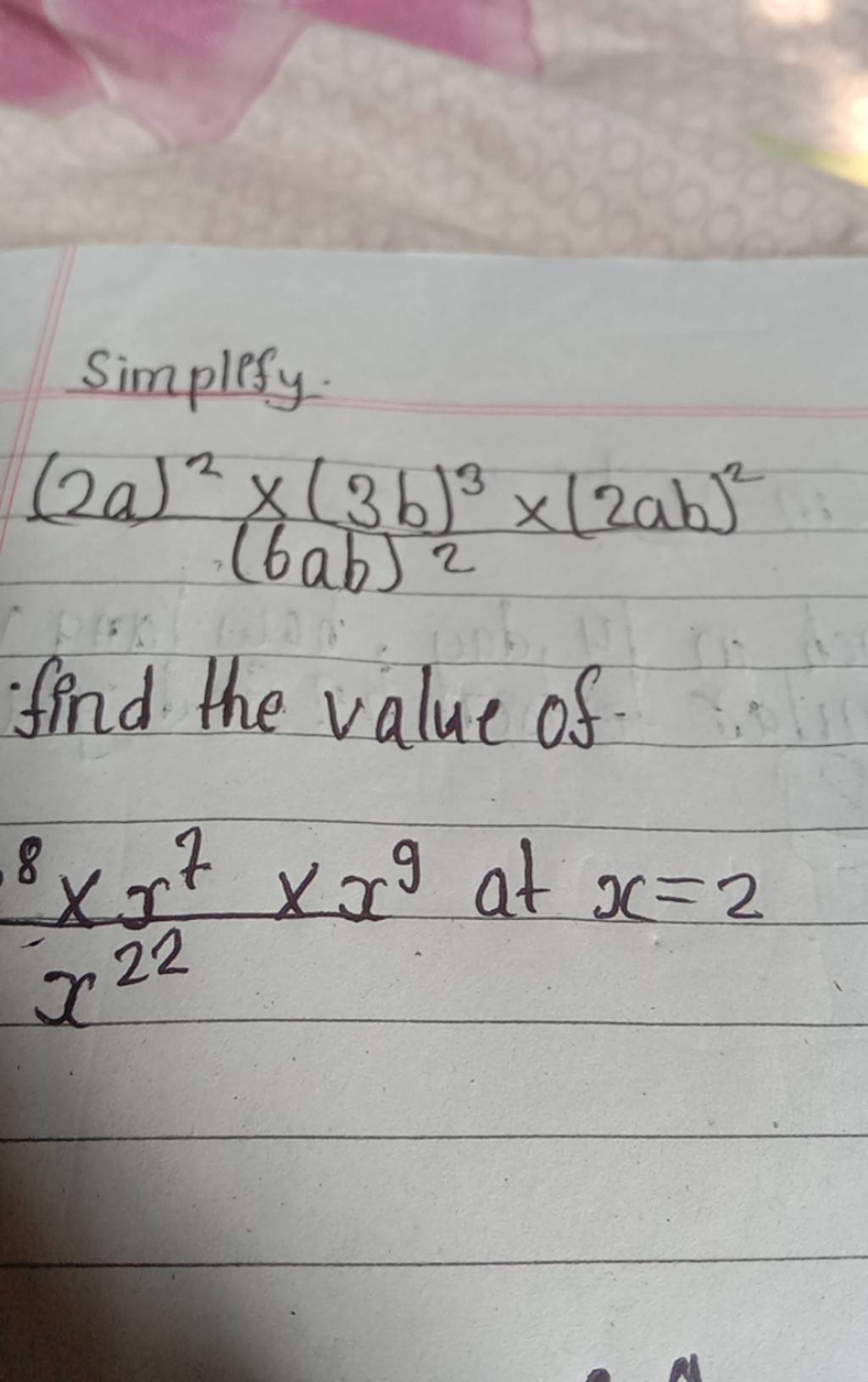 Simplify (6ab)2(2a)2×(3b)3×(2ab)2 find the value of x228 ×x7×x9 at x=2..