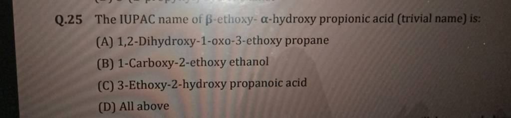Q.25 The IUPAC name of β-ethoxy- α-hydroxy propionic acid (trivial name)