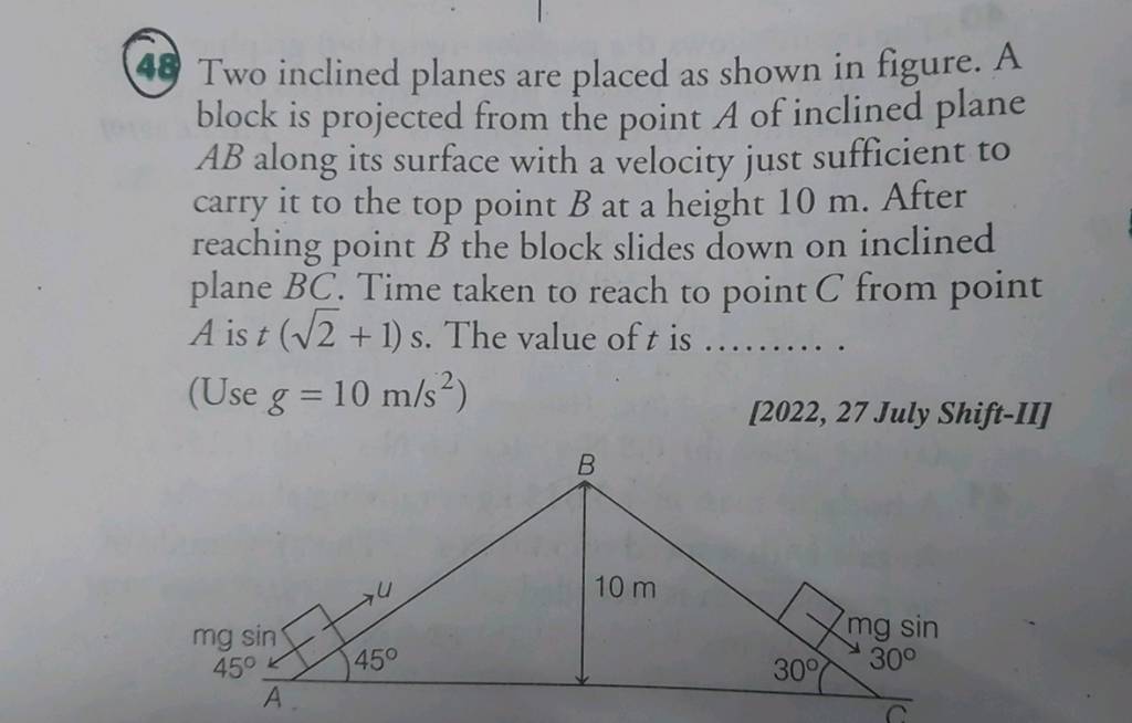 (48) Two inclined planes are placed as shown in figure. A block is projec..