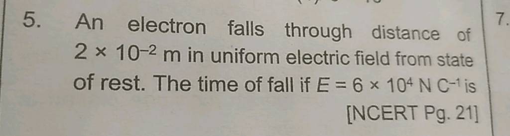 5. An electron falls through distance of 2×10−2 m in uniform electric fie..