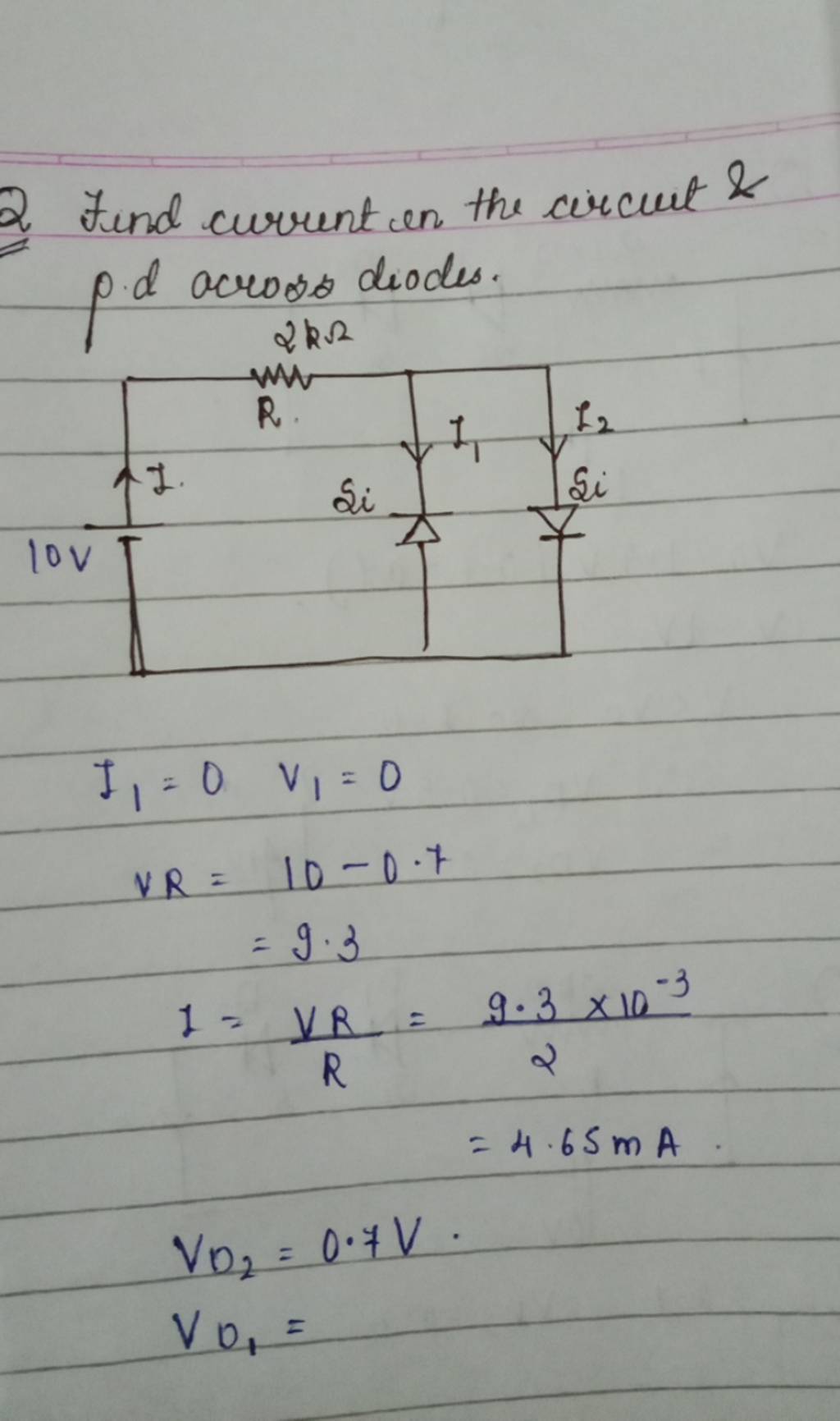 2 Find current in the circuit \& p⋅d across diodes. I1 =0V1 =0VRIVD2 VO1